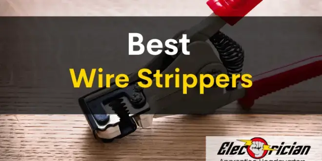 Best Wire Strippers: The Top 6 of 2025 Reviewed | Electrician Apprentice HQ